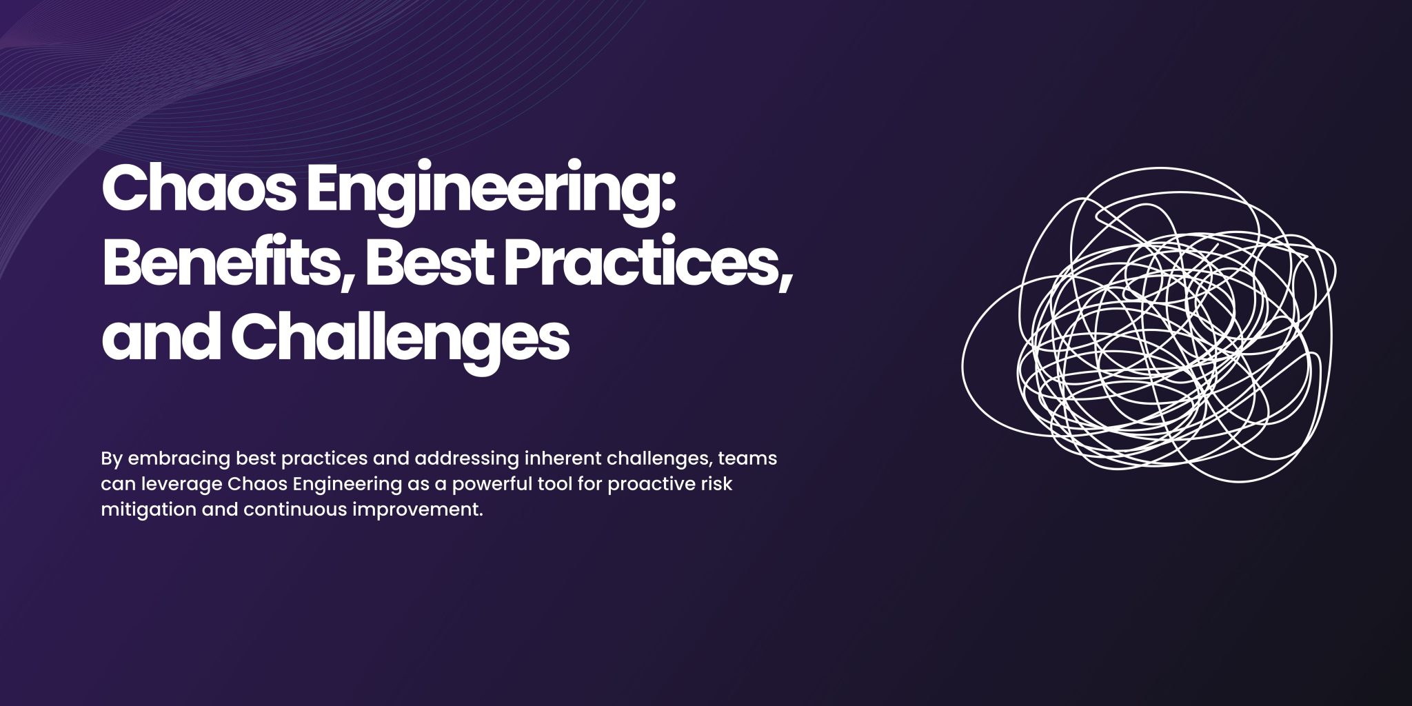 Chaos Engineering: Benefits, Best Practices, and Challenges ...