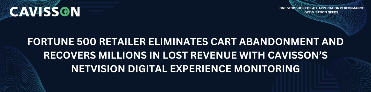 FORTUNE 500 RETAILER ELIMINATES CART ABANDONMENT WITH CAVISSON’S ...